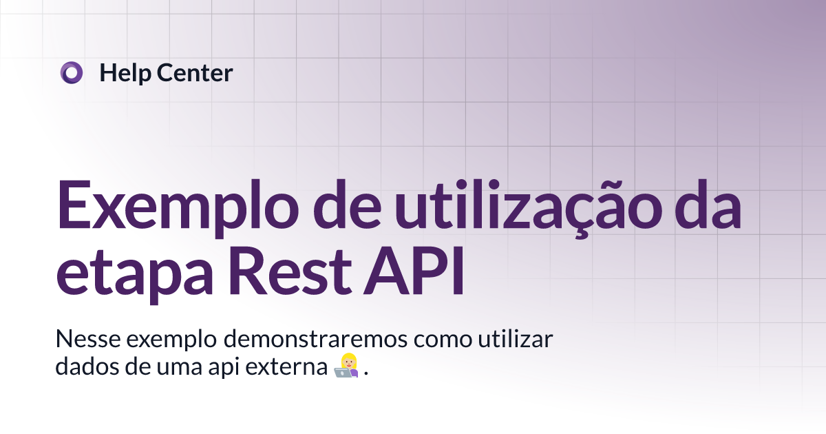 Exemplo de utilização da etapa Rest API | Help Center